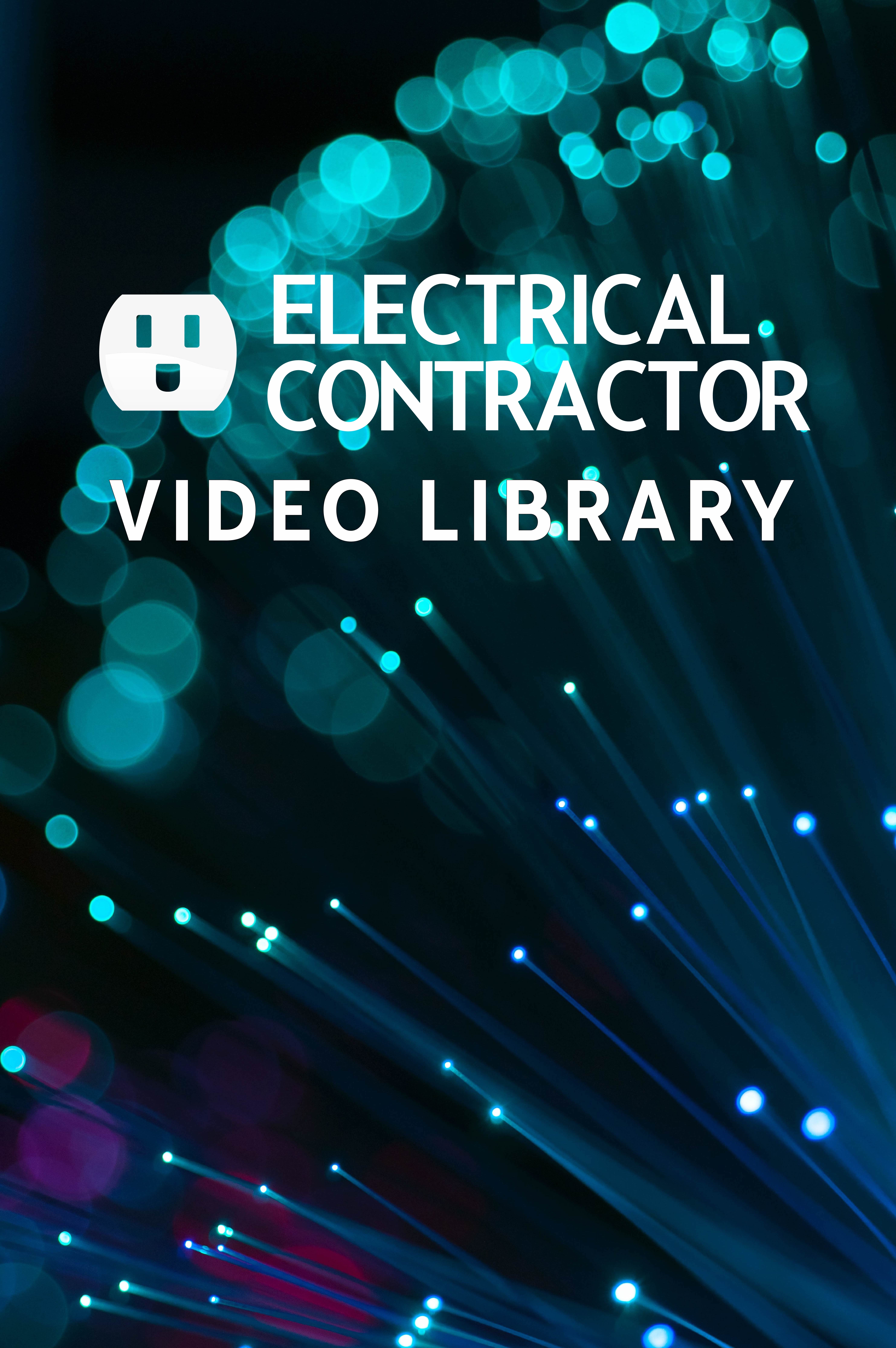 Electrical Contractor Videos & Webinars - Electrical Contractor Magazine